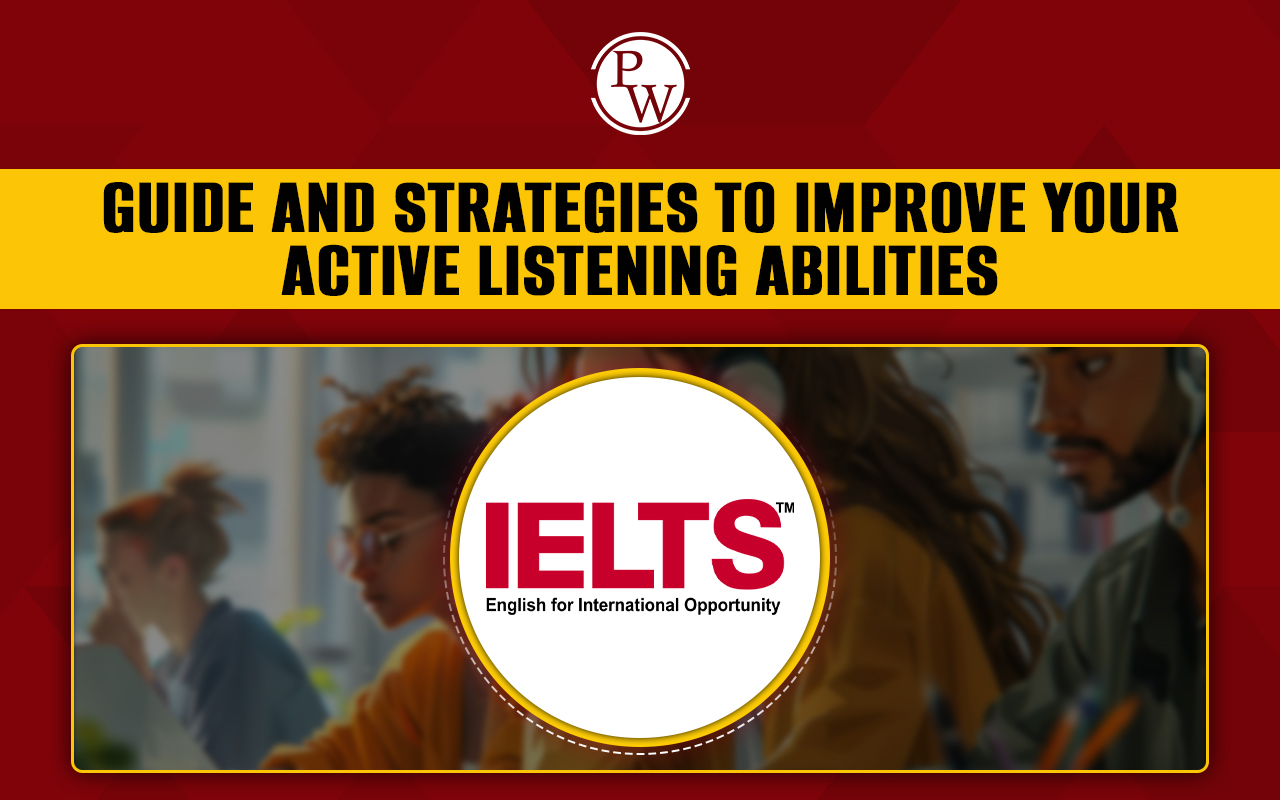 Guide and Strategies to Improve Your Active Listening Abilities For IELTS